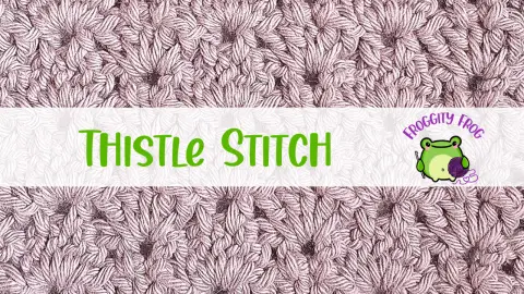 How To Crochet The Thistle Stitch - Froggity Frog Crochet