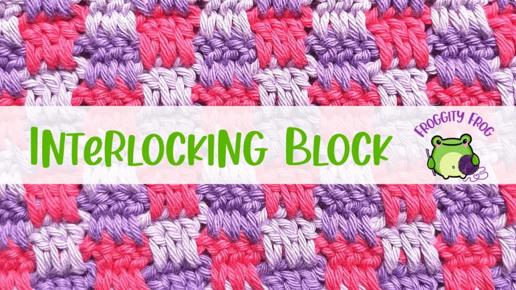 How To Crochet The Interlocking Block Stitch - Froggity Frog Crochet