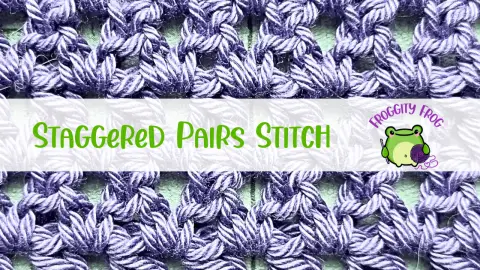 How To Crochet The Staggered Pairs Stitch - Froggity Frog Crochet