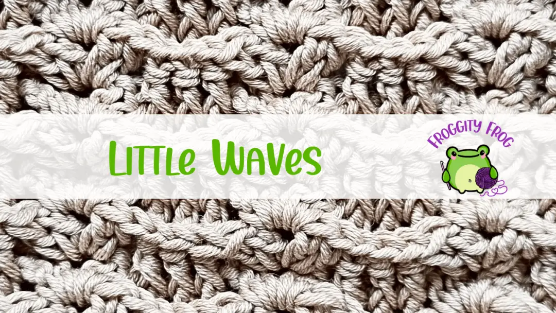 How To Crochet The Little Waves Stitch - Froggity Frog Crochet