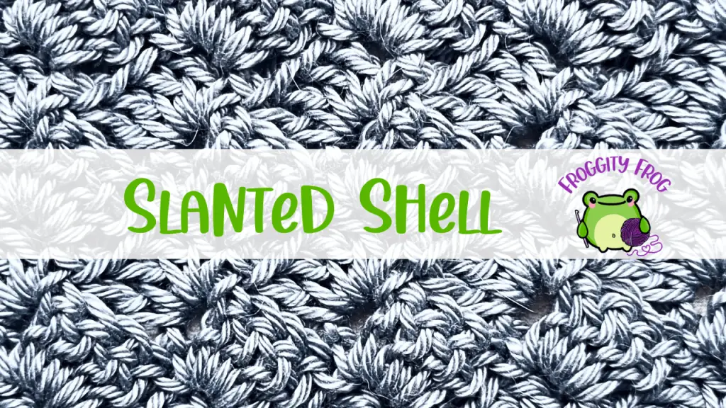 How To Crochet The Slanted Shell Stitch - Froggity Frog Crochet